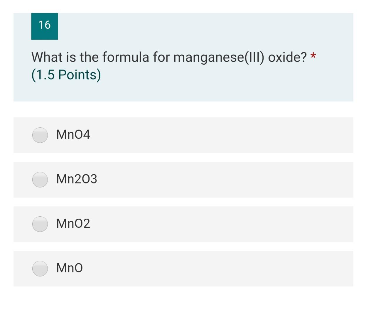 Solved 16 What is the formula for manganese(III) oxide? * | Chegg.com