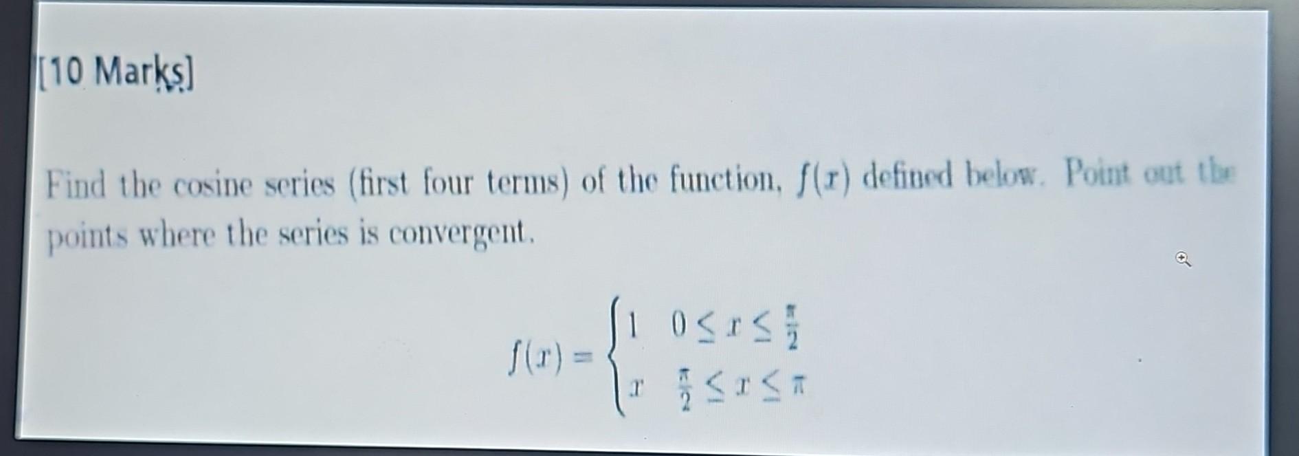Solved Find the cosine series (first four terms) of the | Chegg.com