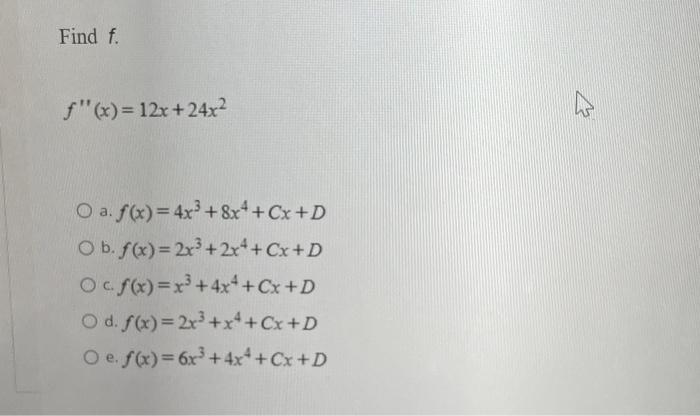 Solved Find f. f′′(x)=12x+24x2 a. f(x)=4x3+8x4+Cx+D b. | Chegg.com
