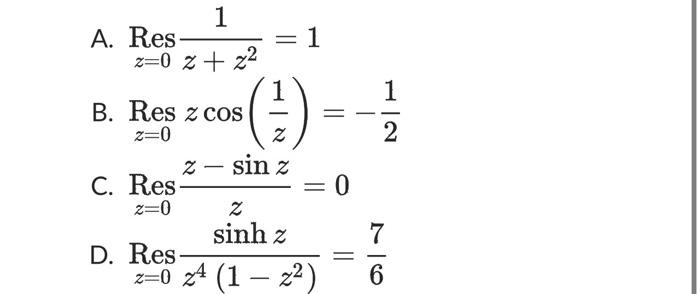 Solved Resz=0z+z21=1Resz=0zcos(z1)=−21Resz=0zz−sinz=0Resz=0z | Chegg.com