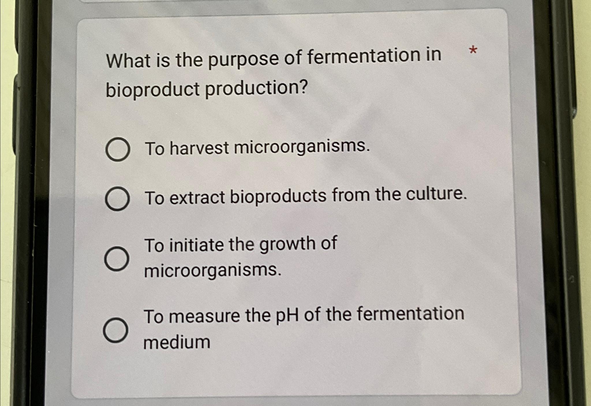 Solved What is the purpose of fermentation in bioproduct | Chegg.com
