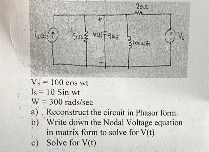 Solved VS=100coswt IS=10Sinwt W=300rads/sec a) Reconstruct | Chegg.com