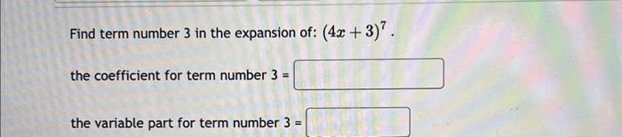 Solved Find term number 3 in the expansion of: (4x+3)7. the | Chegg.com