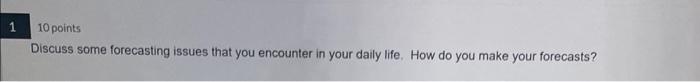 Solved 10 points Discuss some forecasting issues that you | Chegg.com