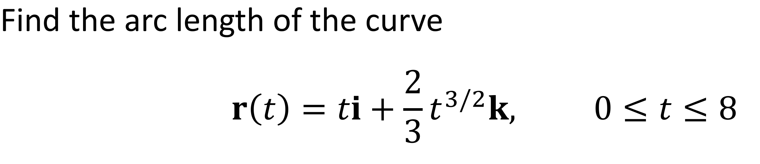Solved Find the arc length of the curver(t)=ti+23t32k,0≤t≤8 | Chegg.com
