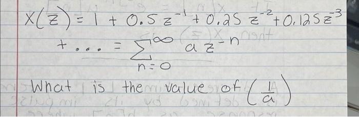 Solved MY 2 + a Z X(Z) = 1 + 0.5 Z-'+0,25 Z?+0,12573 2 ² o | Chegg.com