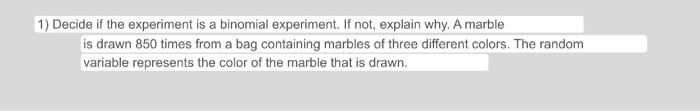 Solved 1) Decide if the experiment is a binomial experiment. | Chegg.com