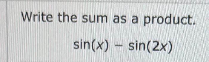 Solved Write the product as a sum. sin(x)sin(9x)Write the | Chegg.com