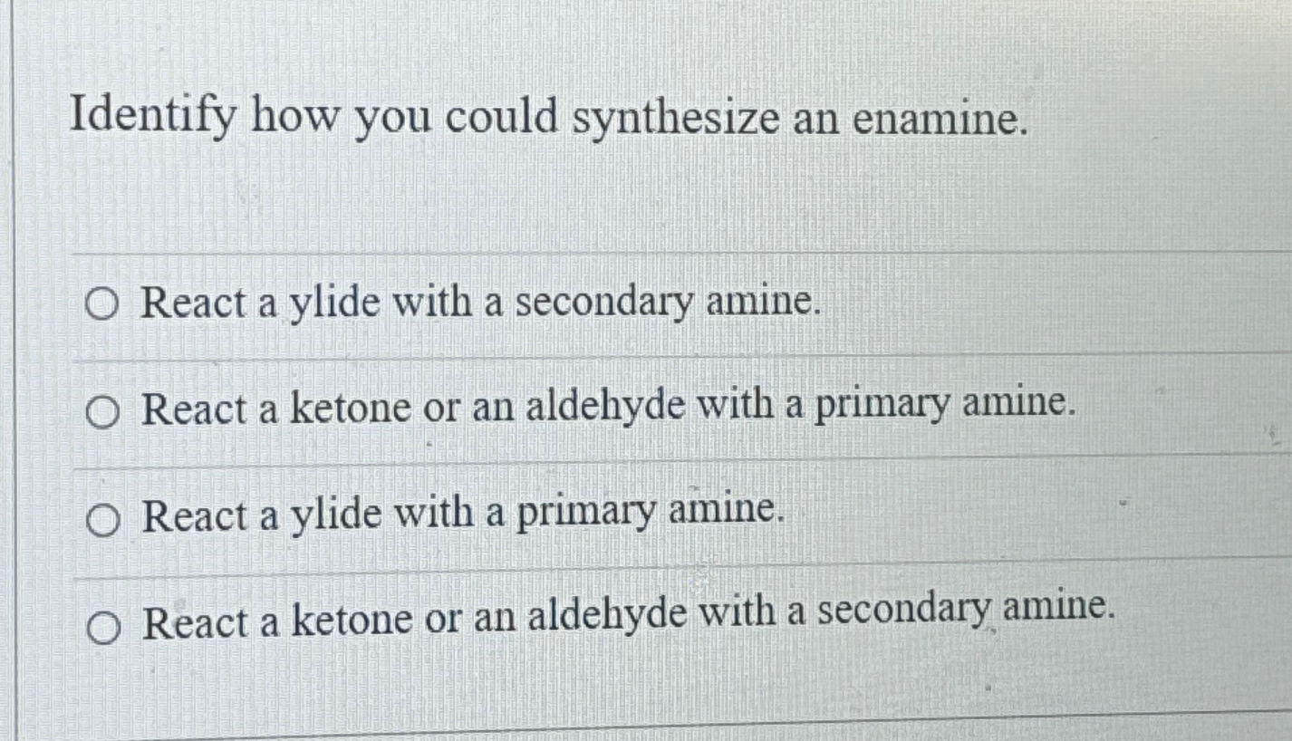 Solved Identify how you could synthesize an enamine.React a | Chegg.com