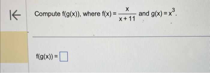 Solved Compute f(g(x)), where f(x)=x+11x and g(x)=x3. | Chegg.com