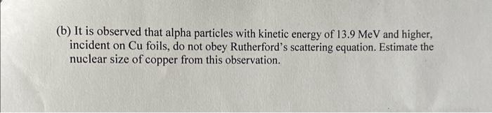 Solved (a) Rutherford derived the formula describing the | Chegg.com