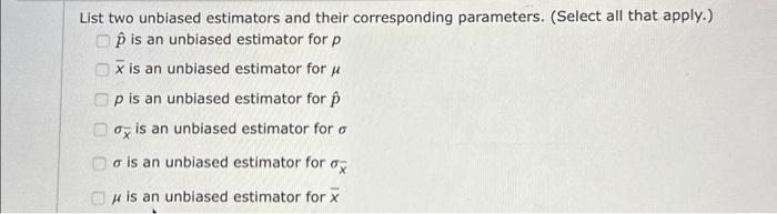 Solved List two unbiased estimators and their corresponding | Chegg.com