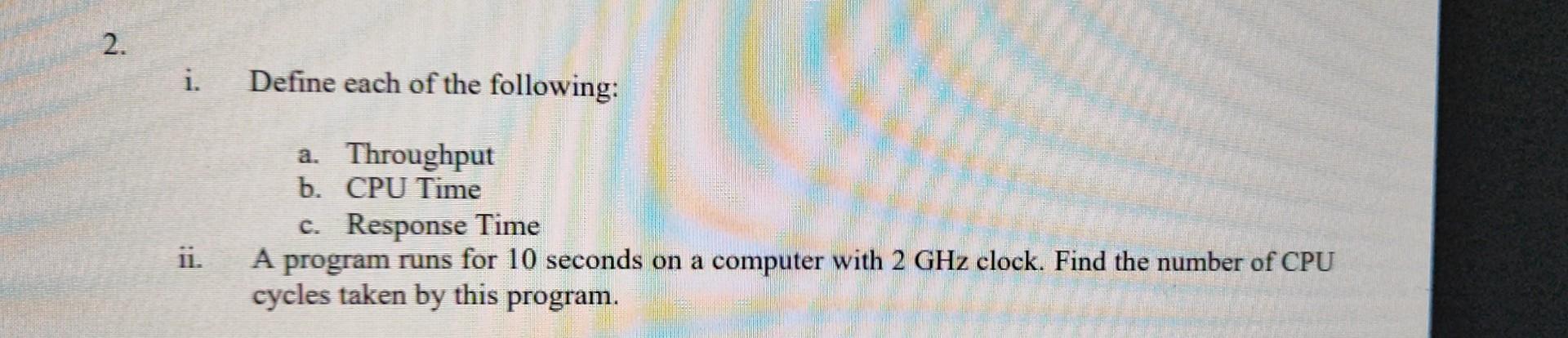 Solved i. Define each of the following: a. Throughput b. CPU | Chegg.com