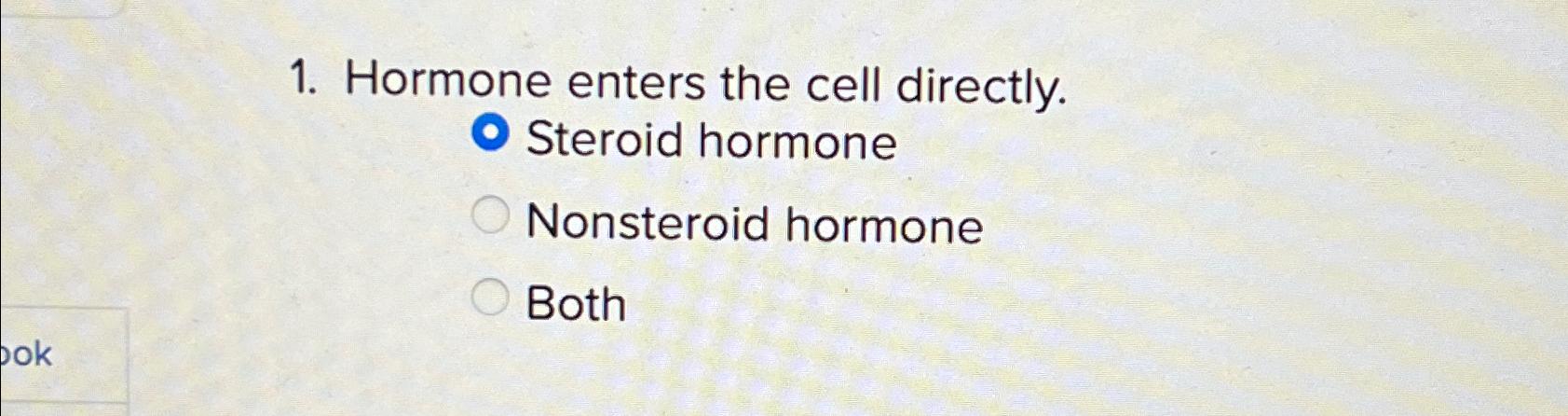 Solved Hormone enters the cell directly.Steroid | Chegg.com