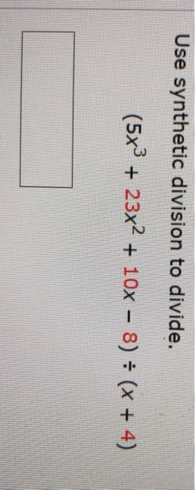 Solved Use synthetic division to divide. (5x3 + 23x2 + 10x – | Chegg.com