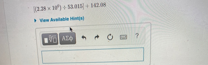 Solved [(2.28 x 108): 53.015] + 142.08 Σ View Available | Chegg.com