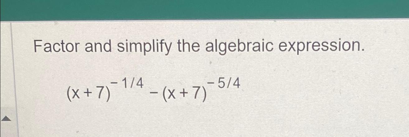 Solved Factor and simplify the algebraic | Chegg.com