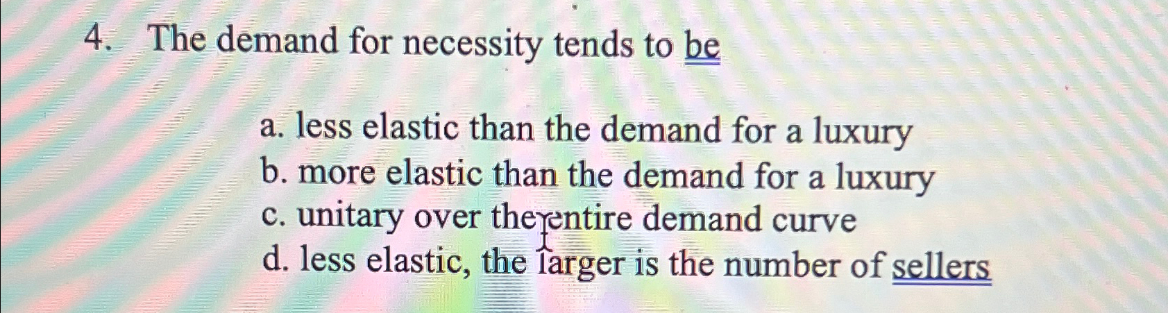 Solved The demand for necessity tends to be??a. ﻿less | Chegg.com