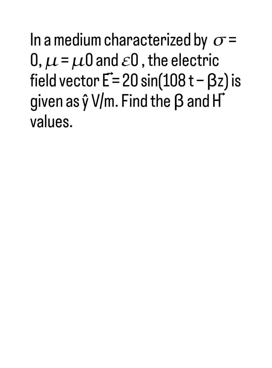 In a medium characterized by σ= 0,μ=μ0 and ε0, the | Chegg.com