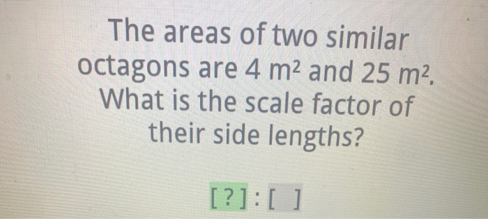 Solved The areas of two similar octagons are 4 m2 and 25 m2. | Chegg.com