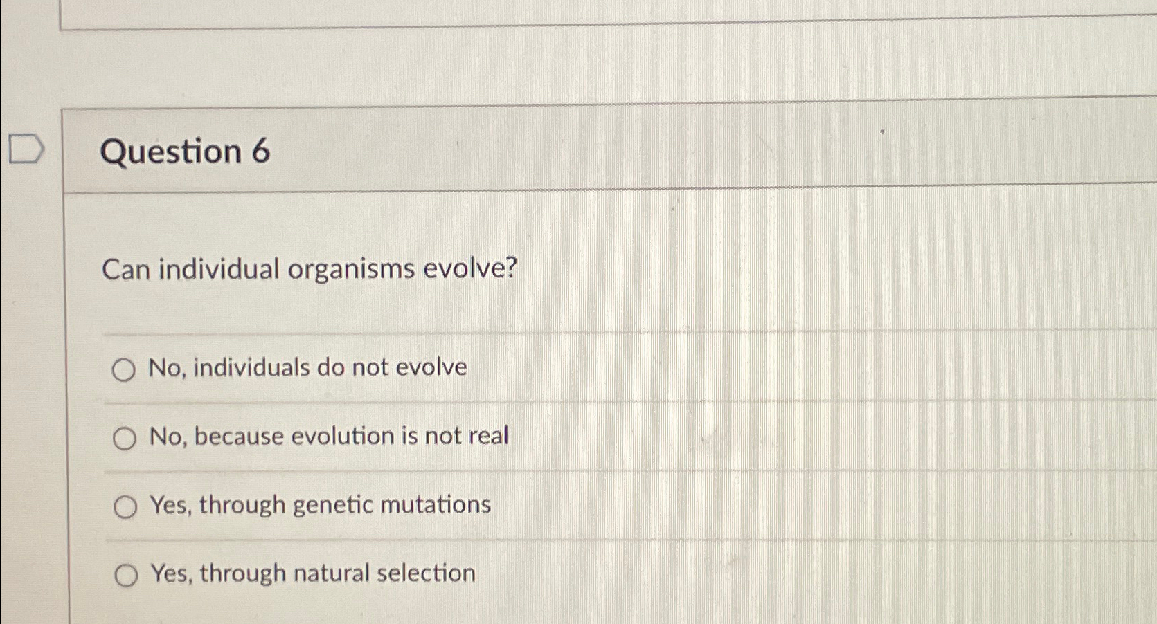Solved Question 6Can individual organisms evolve?No, | Chegg.com