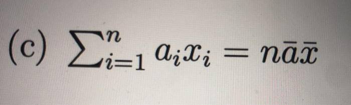 Solved Σ AiX i =1 η Σ= Ti Σε α; (c) Σε α;; AiXi = nāt | Chegg.com