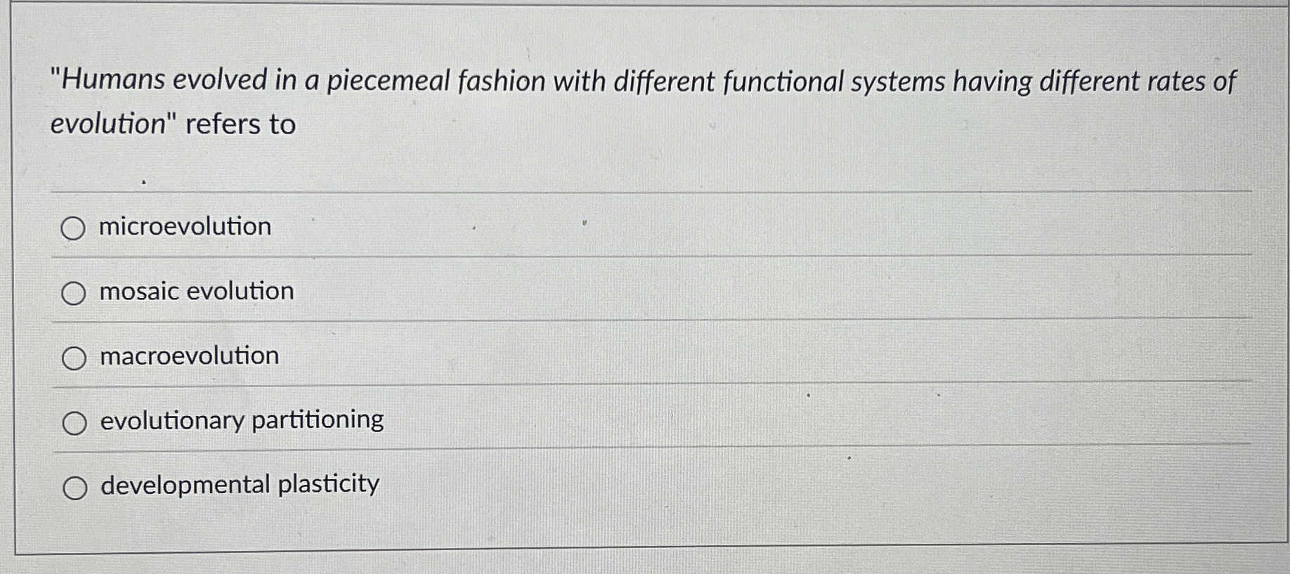 Solved "Humans evolved in a piecemeal fashion with different | Chegg.com