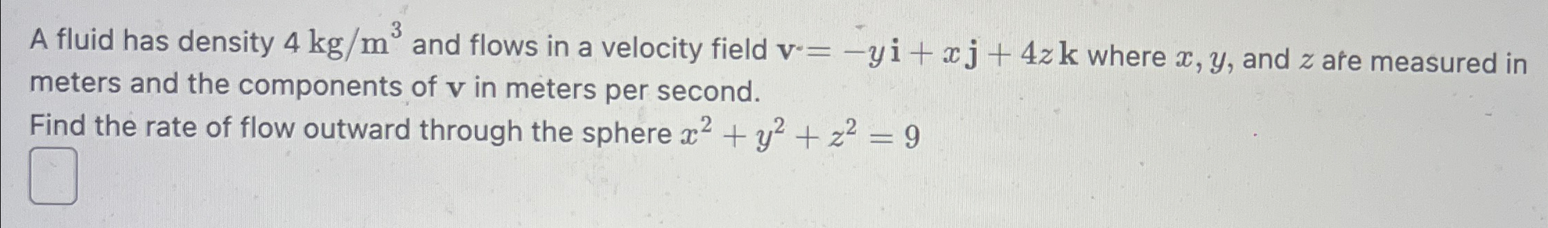 Solved A fluid has density 4kgm3 ﻿and flows in a velocity | Chegg.com
