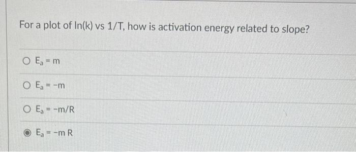 Solved For a plot of ln(k) vs 1/T, how is activation energy | Chegg.com