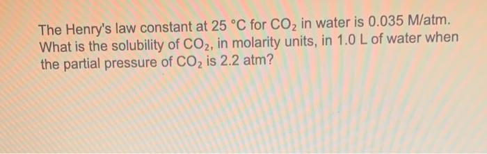 Solved The Henry's law constant at 25 °C for CO2 in water is | Chegg.com