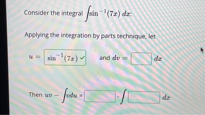 Solved Consider the integral ∫sin−1(7x)dx : Applying the | Chegg.com