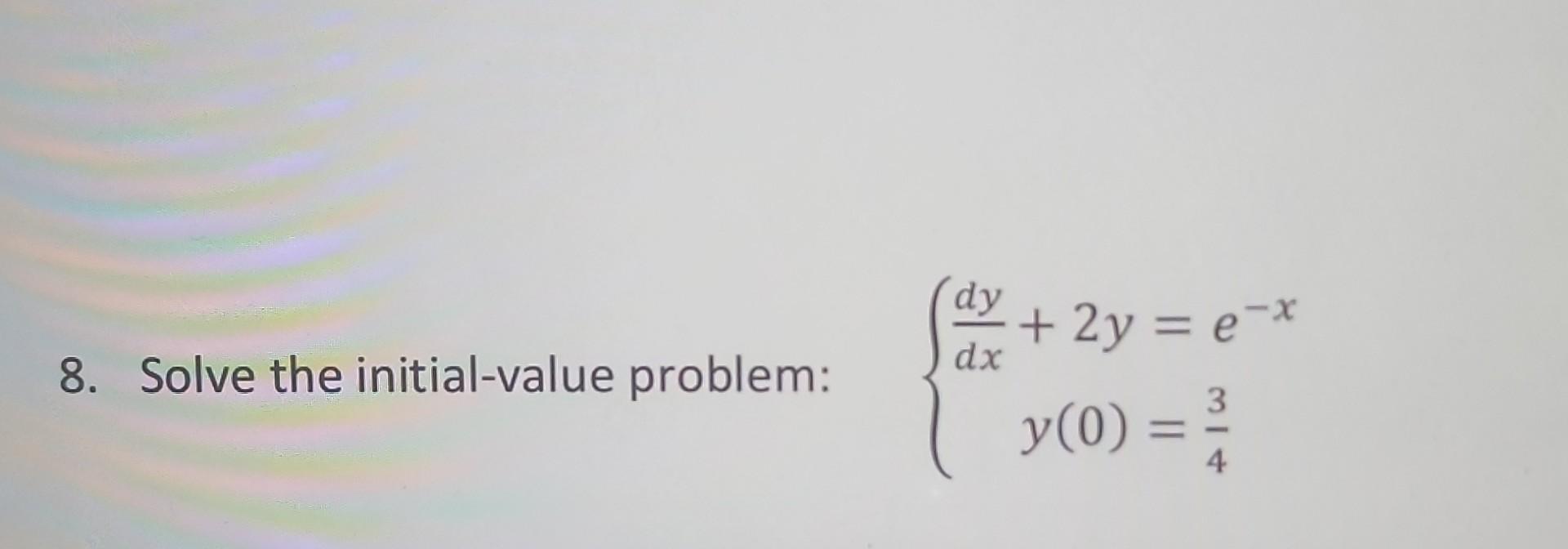 Solved 8. Solve the initial-value problem: | Chegg.com