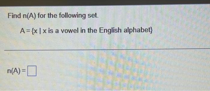 Solved Find n(A) for the following set. A={x∣x is a vowel in | Chegg.com