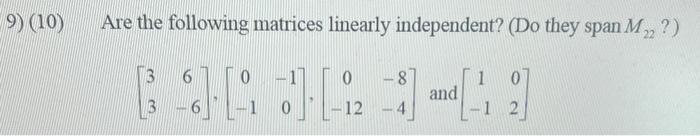 Solved (10) Are the following matrices linearly independent? | Chegg.com
