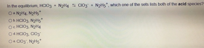Solved N2H4 $ CIO3 + N2H5*, which one of the sets lists both | Chegg.com