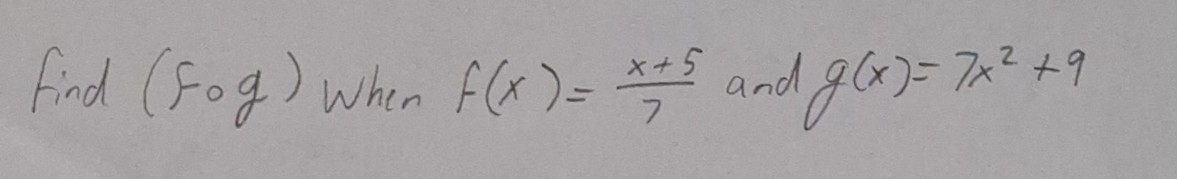 Solved find (f∘g) When f(x)=7x+5 and g(x)=7x2+9 | Chegg.com