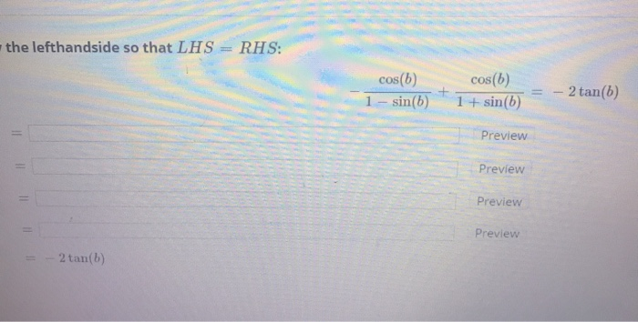 Solved the lefthandside so that LHS = RHS: cos(b) 1 - sin(b) | Chegg.com