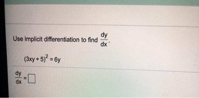 Solved Use implicit differentiation to find (3xy + 5)2 = 6y | Chegg.com