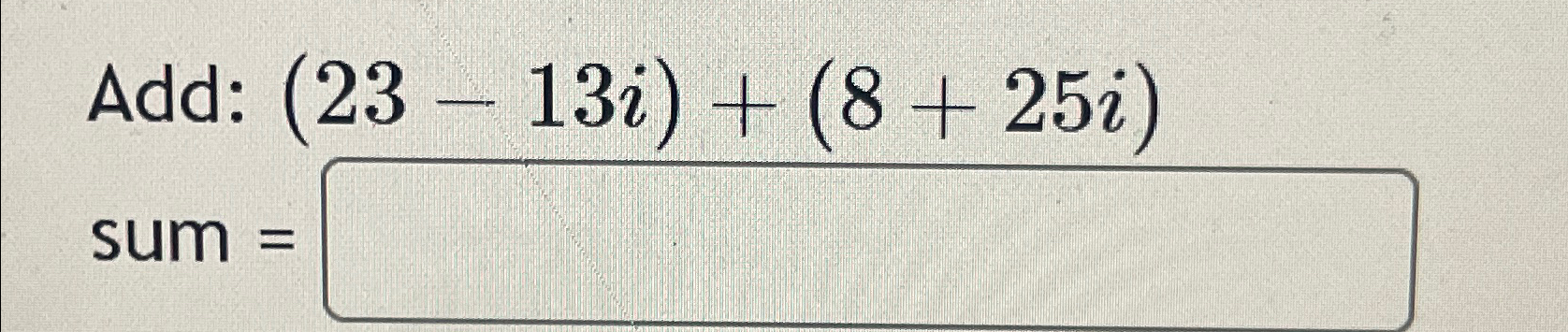 Solved Add: (23-13i)+(8+25i)sum = | Chegg.com