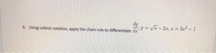 Solved dy 6. Using Leibniz notation, apply the chain rule to | Chegg.com