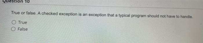 Solved True or false. A checked exception is an exception | Chegg.com