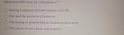 Solved What does Mill mean by "unhappiness?"Having a | Chegg.com
