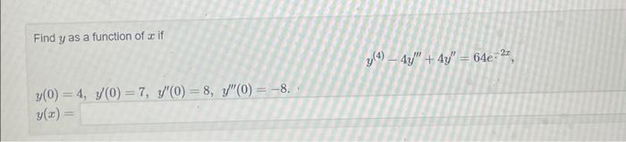 Solved Find y as a function of x if y(4)−4y′′+4y′′=64e−2x | Chegg.com