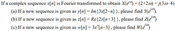 Solved If a complex sequence x[n] is Fourier transformed to | Chegg.com