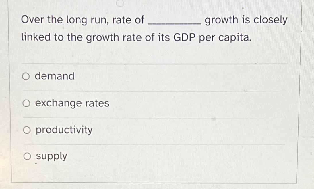 Solved Over the long run, rate of growth is closely linked | Chegg.com
