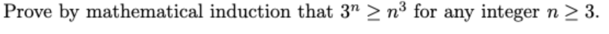 Solved Prove by mathematical induction that 3n≥n3 ﻿for any | Chegg.com