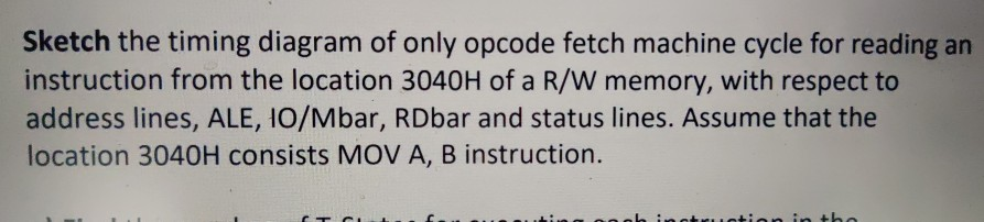 Solved Sketch the timing diagram of only opcode fetch | Chegg.com