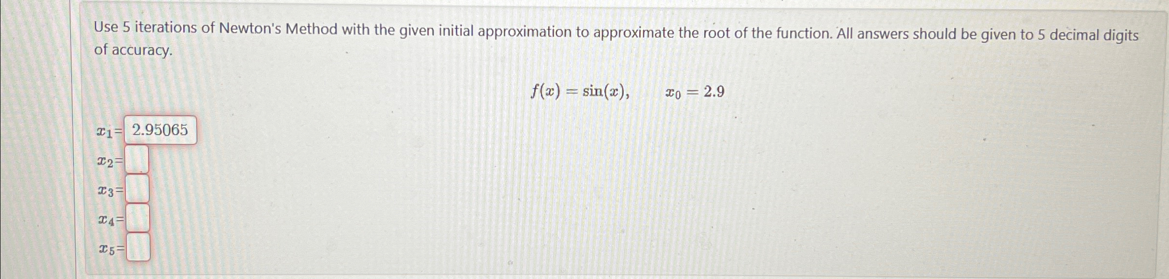 Solved Use 5 ﻿iterations of Newton's Method with the given | Chegg.com