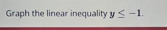 Solved Graph the linear inequality y≤-1. | Chegg.com