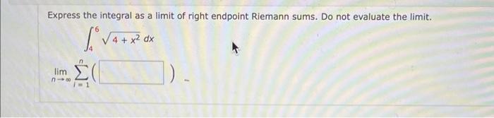 Solved Express the integral as a limit of right endpoint | Chegg.com